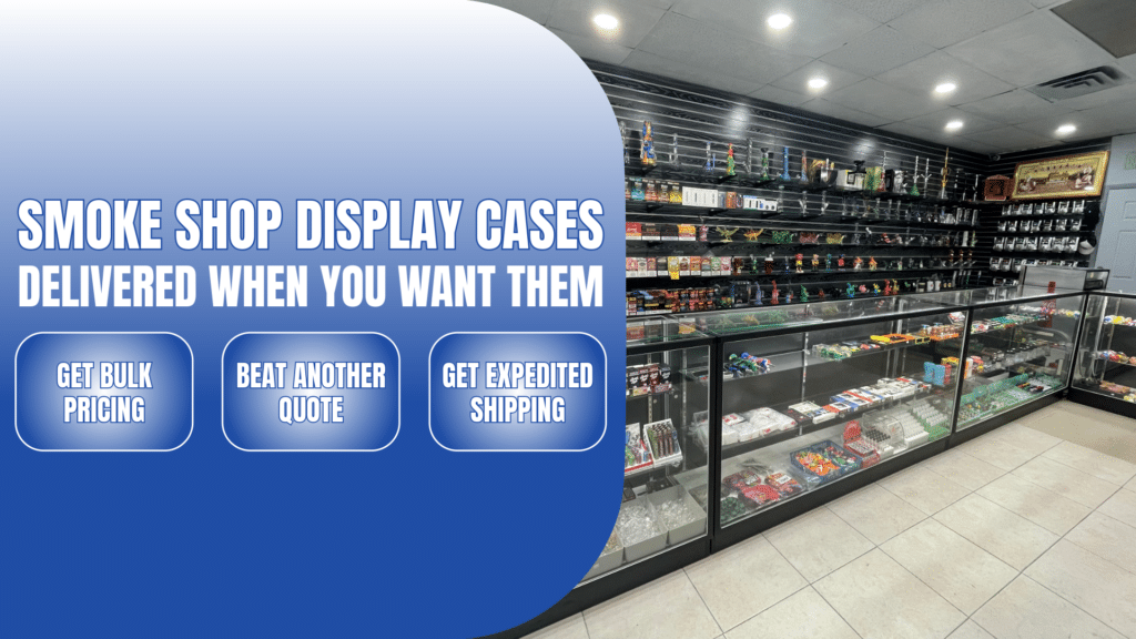 Smoke Shop Display Cases & Fixtures | Fast Shipping
